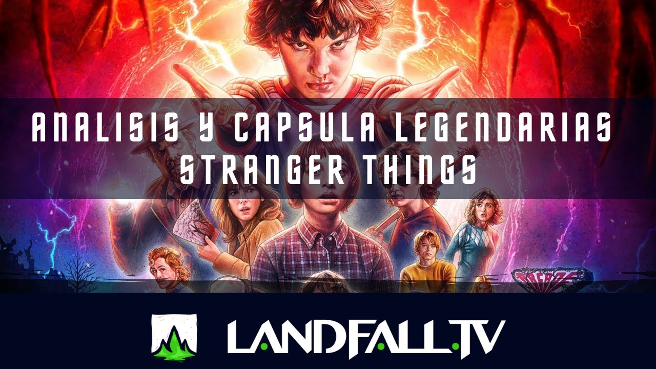 Análisis y capsulas legendarias Stranger Things | EDH | Landfall TV#118 ...